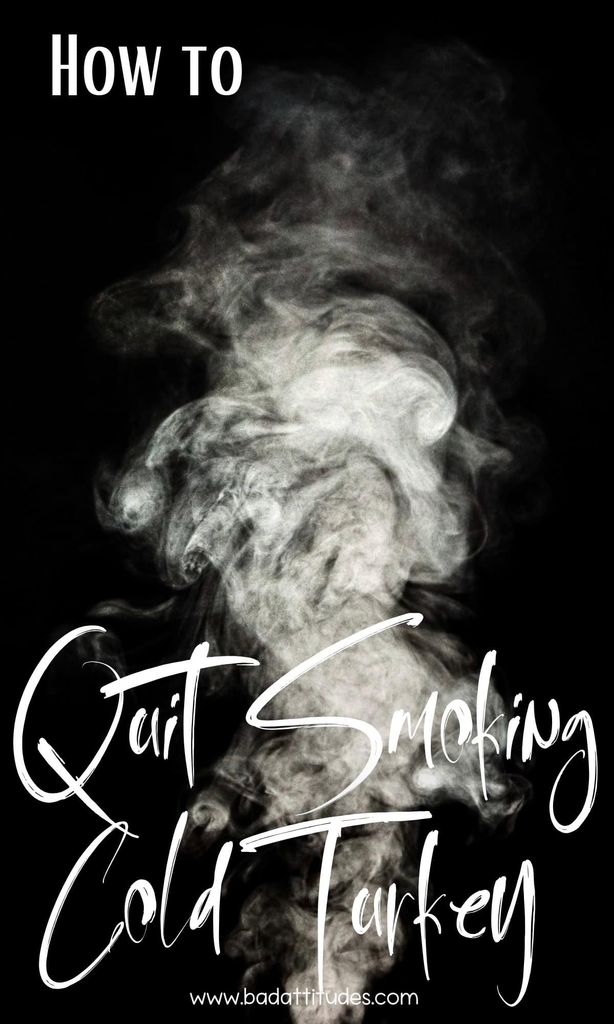 How to Quit Smoking Cold Turkey - Bad Attitudes