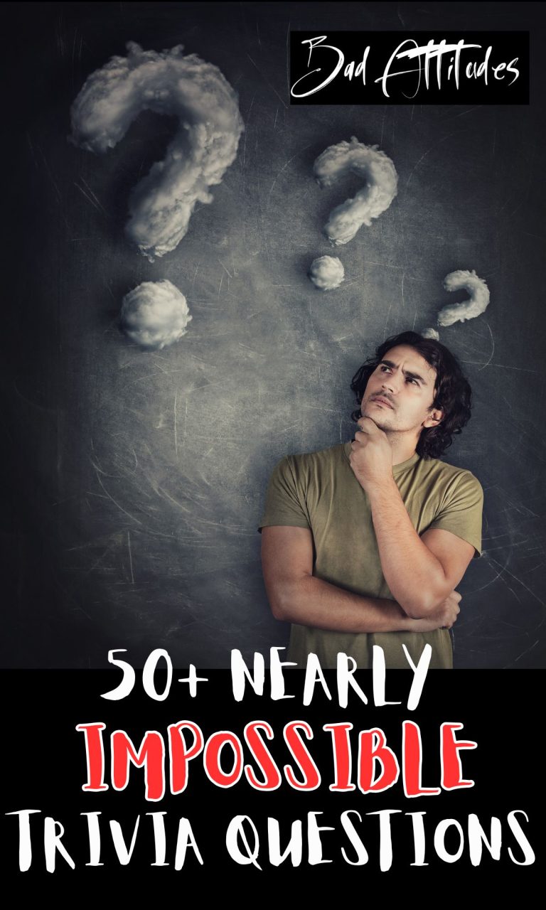 Nearly Impossible Trivia Questions That Will Stump You - Bad Attitudes